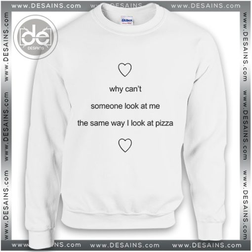 Buy Sweatshirt Someone Look at Me Like Pizza | Desains.com