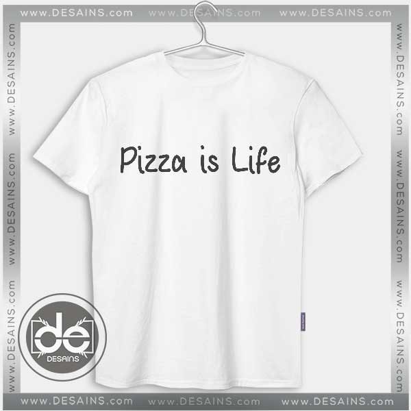 Buy Tshirt Pizza Is Life