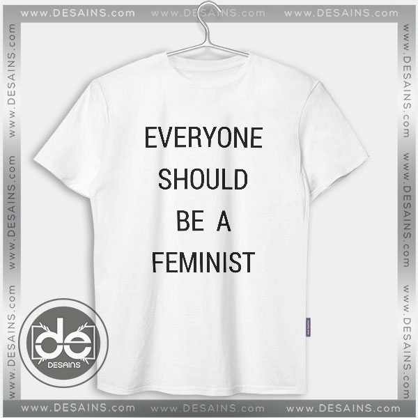 Cheap Tee Shirt Everyone Should Be A Feminist