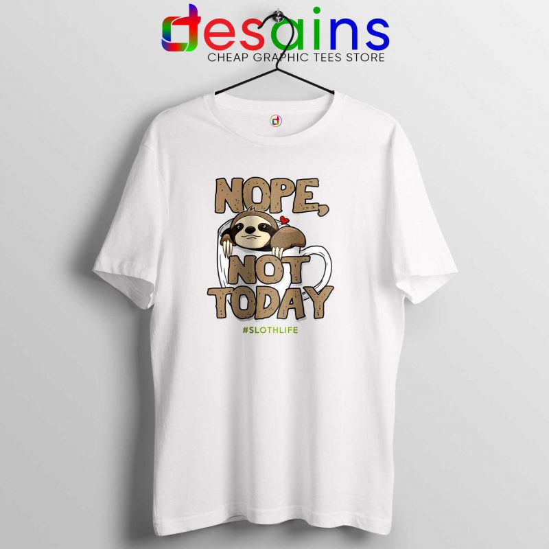 Nope Not Today Sloth Tshirt Memes Funny DESAINS STORE